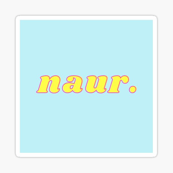 "Naur" Sticker for Sale by ClubRubyDesigns | Redbubble