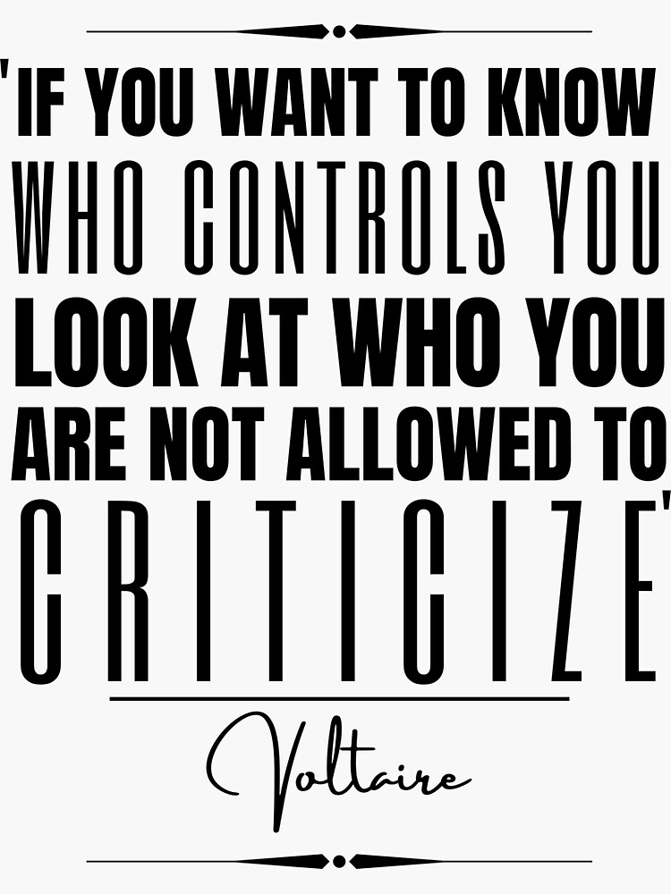 "Voltaire Historical Quote- “If you want to know who controls you, look ...