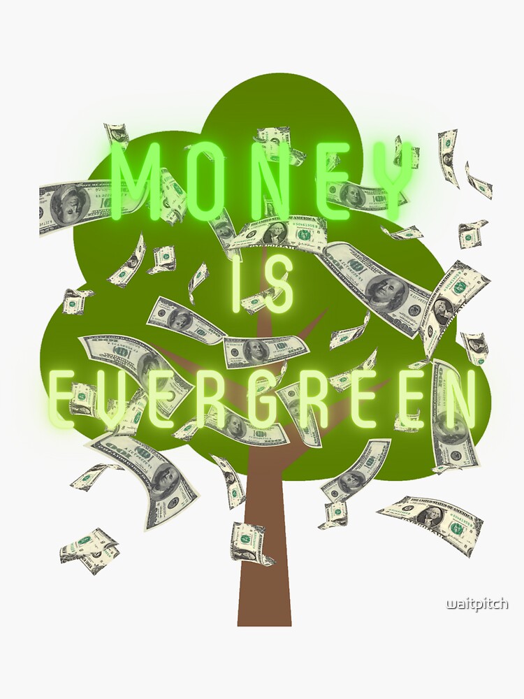 "Money is evergreen" Sticker for Sale by waitpitch | Redbubble