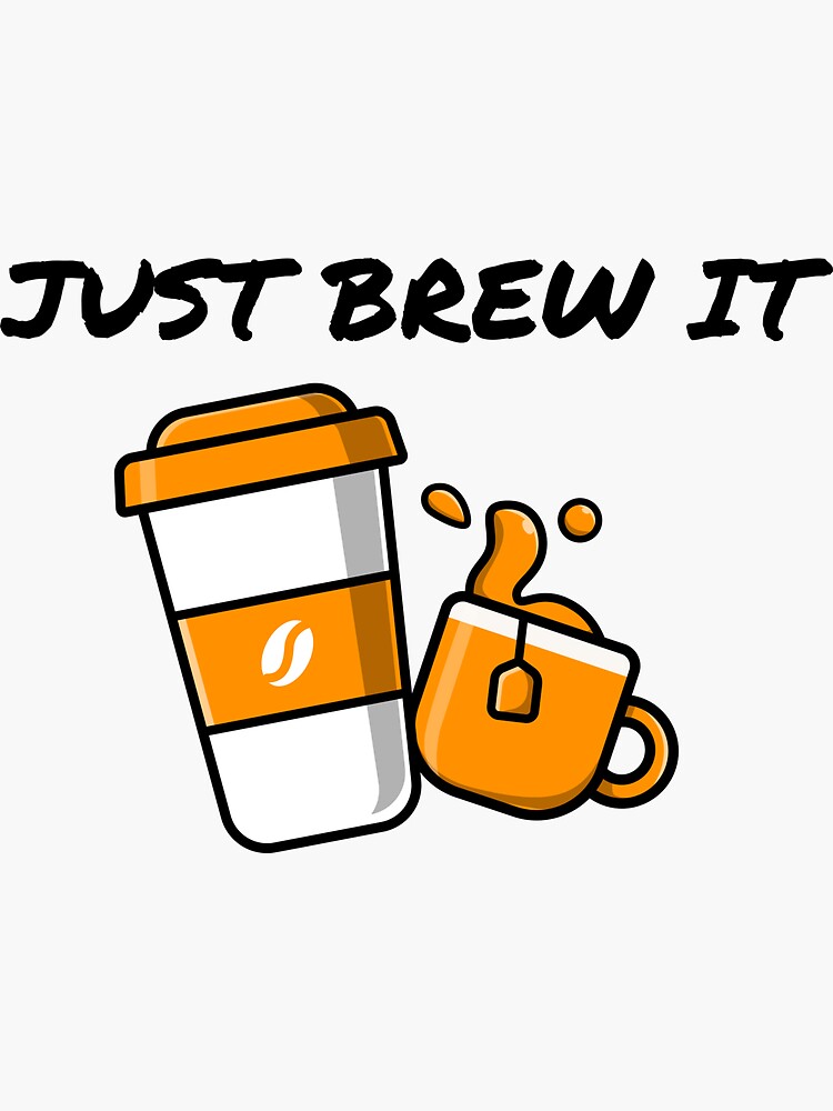 "Just Brew It - Design No1" Sticker by FantaDesigns | Redbubble