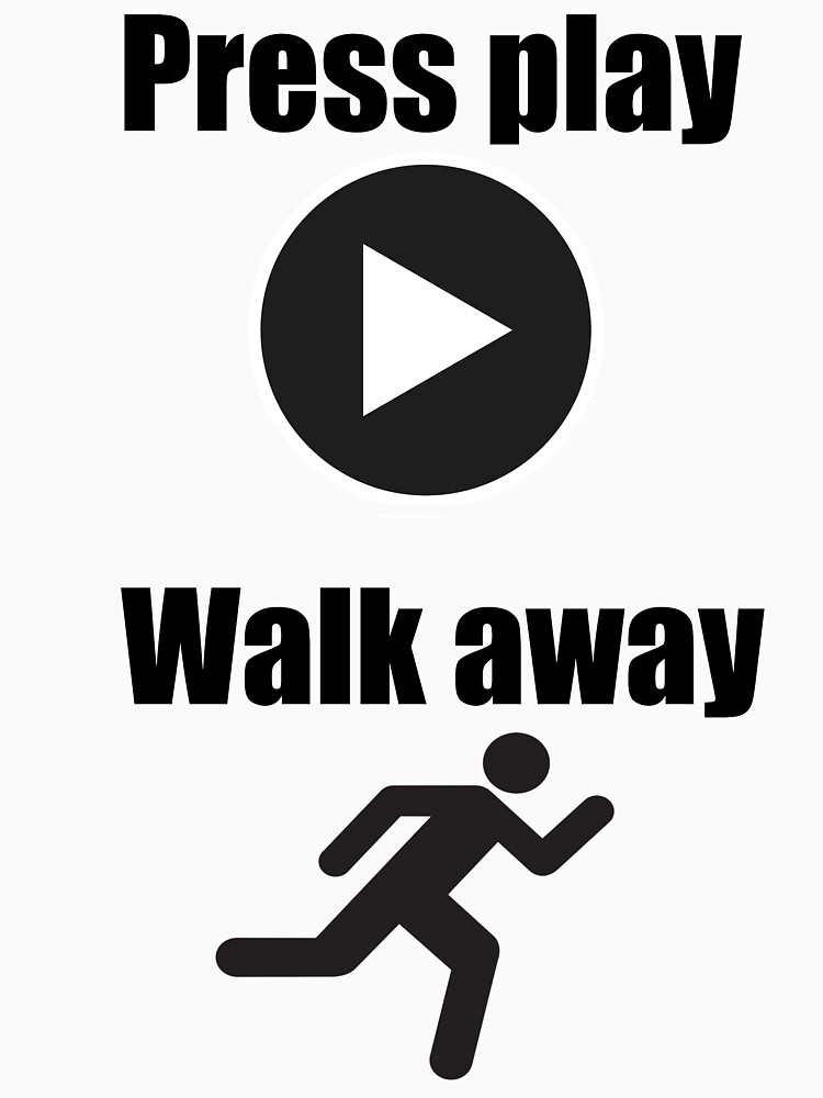 "Press Play Walk Away" T-shirt for Sale by Senso | Redbubble | s3rl t ...