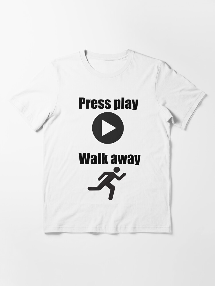 "Press Play Walk Away" T-shirt for Sale by Senso | Redbubble | s3rl t ...