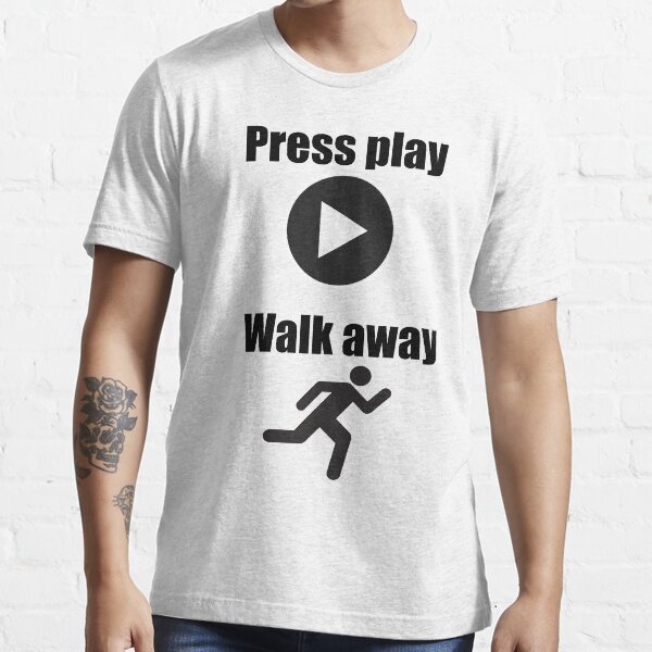 "Press Play Walk Away" T-shirt for Sale by Senso | Redbubble | s3rl t ...