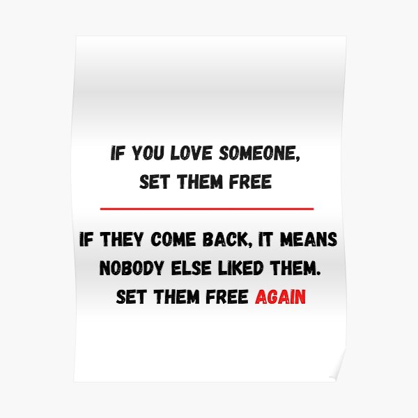 "IF YOU LOVE SOMEONE, SET THEM FREE" Poster by garykaz | Redbubble