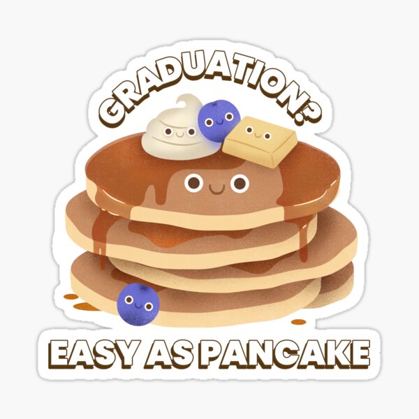 "Graduation? Easy As Pancake" Sticker by AwesomeeeTees | Redbubble