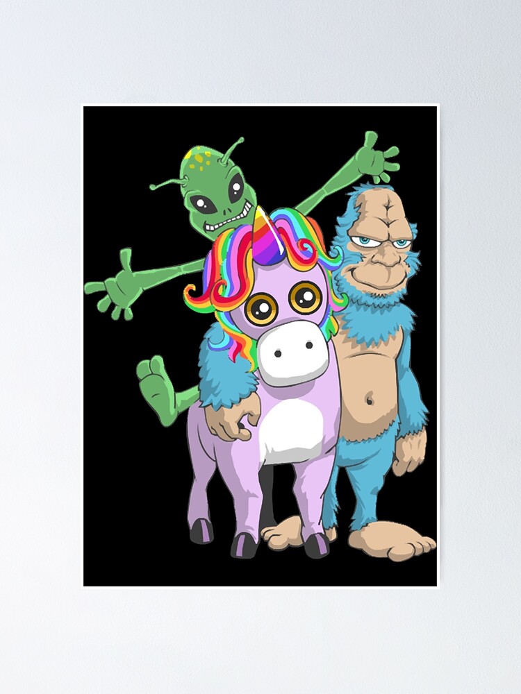 "Alien Unicorn Bigfoot Mythical Creatures Friend " Poster for Sale by ...