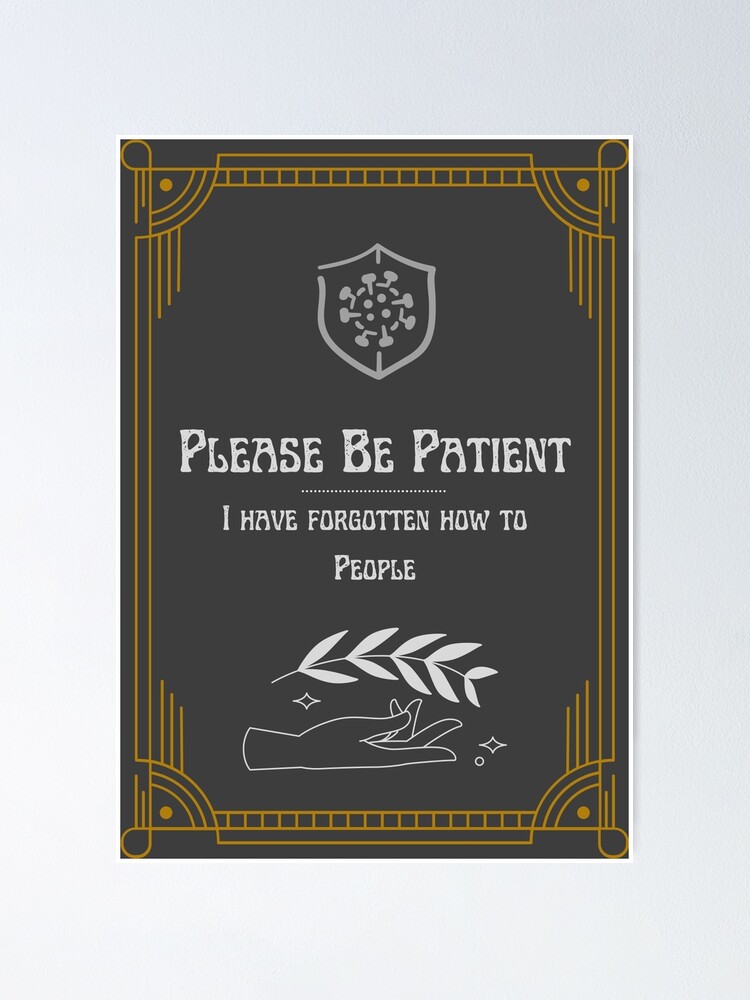 "Please Be Patient" Poster by BlessedBeeArt | Redbubble
