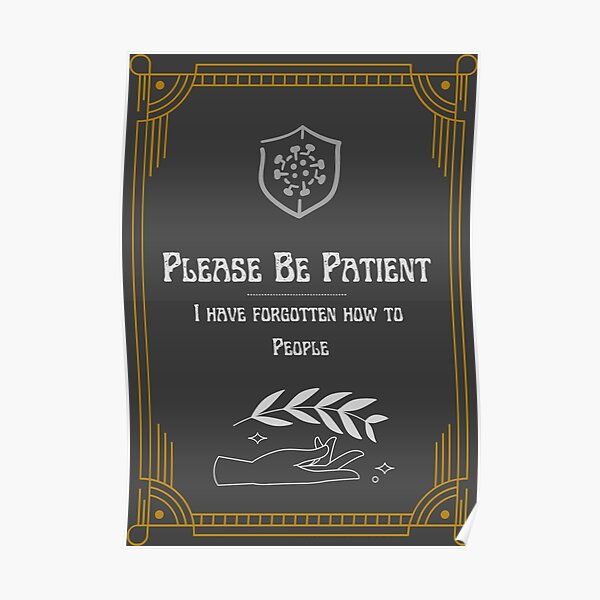"Please Be Patient" Poster by BlessedBeeArt | Redbubble