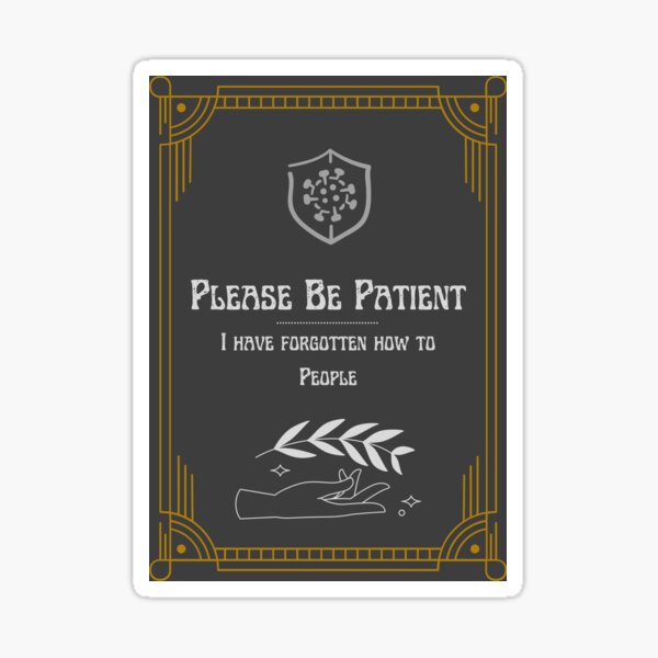 "Please Be Patient" Sticker by BlessedBeeArt | Redbubble
