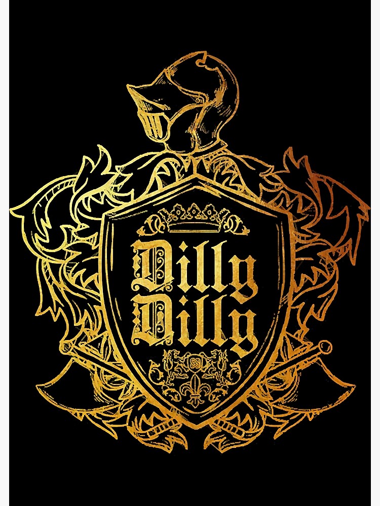 "Dilly Dilly Shirt " Poster for Sale by rtinJuniper | Redbubble