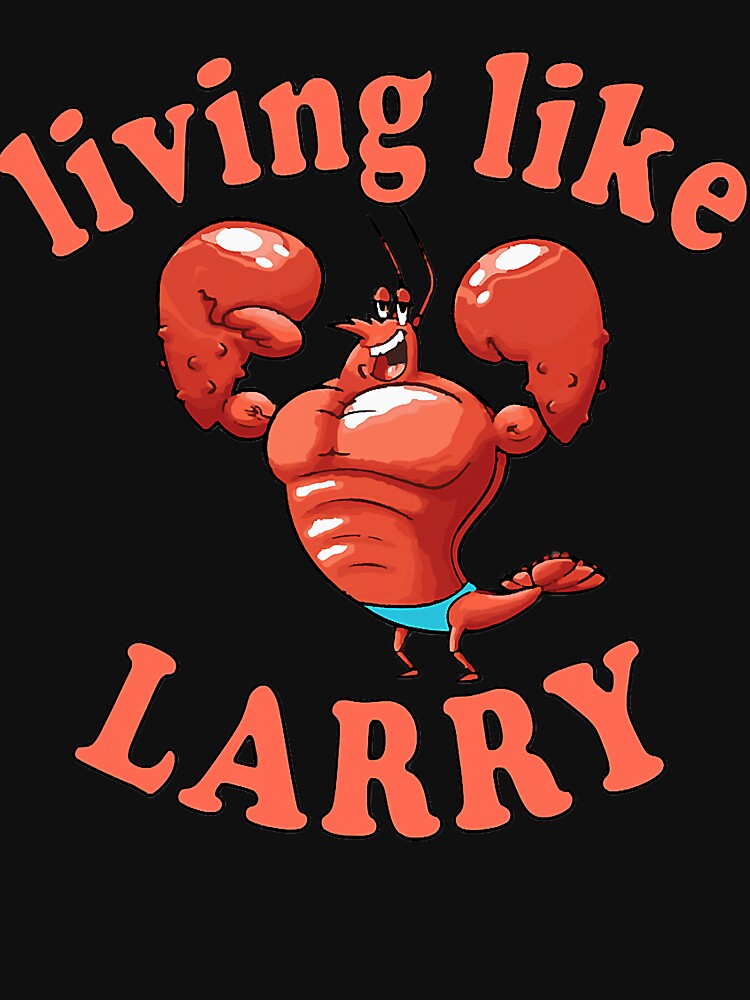 "Living like larry " T-shirt for Sale by RylynKaub86 | Redbubble ...