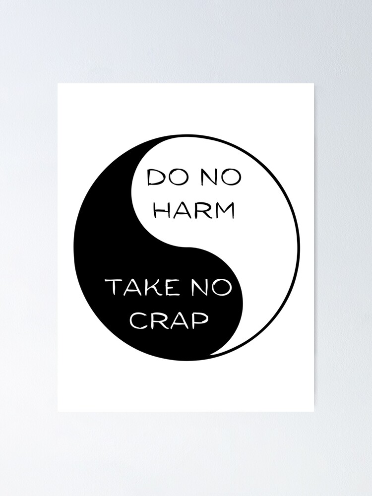 "Do no Harm, Take No Crap Ying Yang" Poster by garykaz | Redbubble