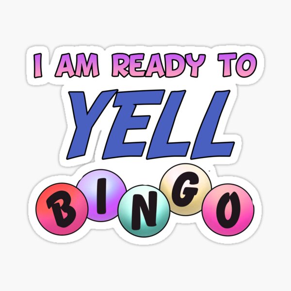 "I am ready to yell bingo" Sticker for Sale by monarchgraphics | Redbubble