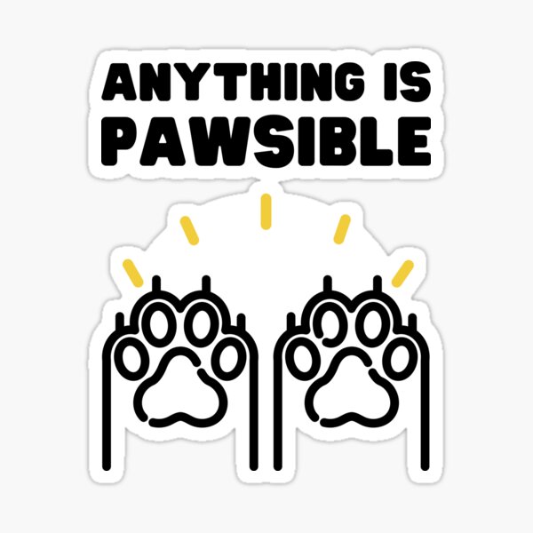 "Anything Is Pawsible" Sticker for Sale by itsokaybyme | Redbubble