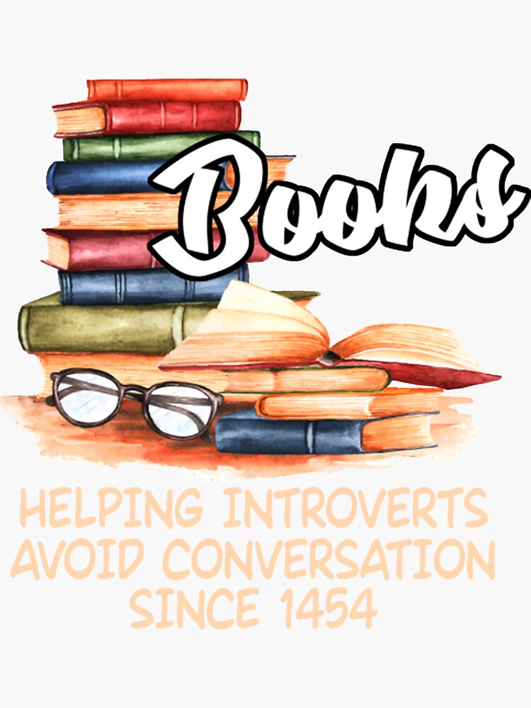 "Books Helping Introverts Avoid Conversation Since 1454" Sticker for ...