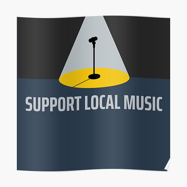 "Support Local Music" Poster by bauhaus-sloth | Redbubble