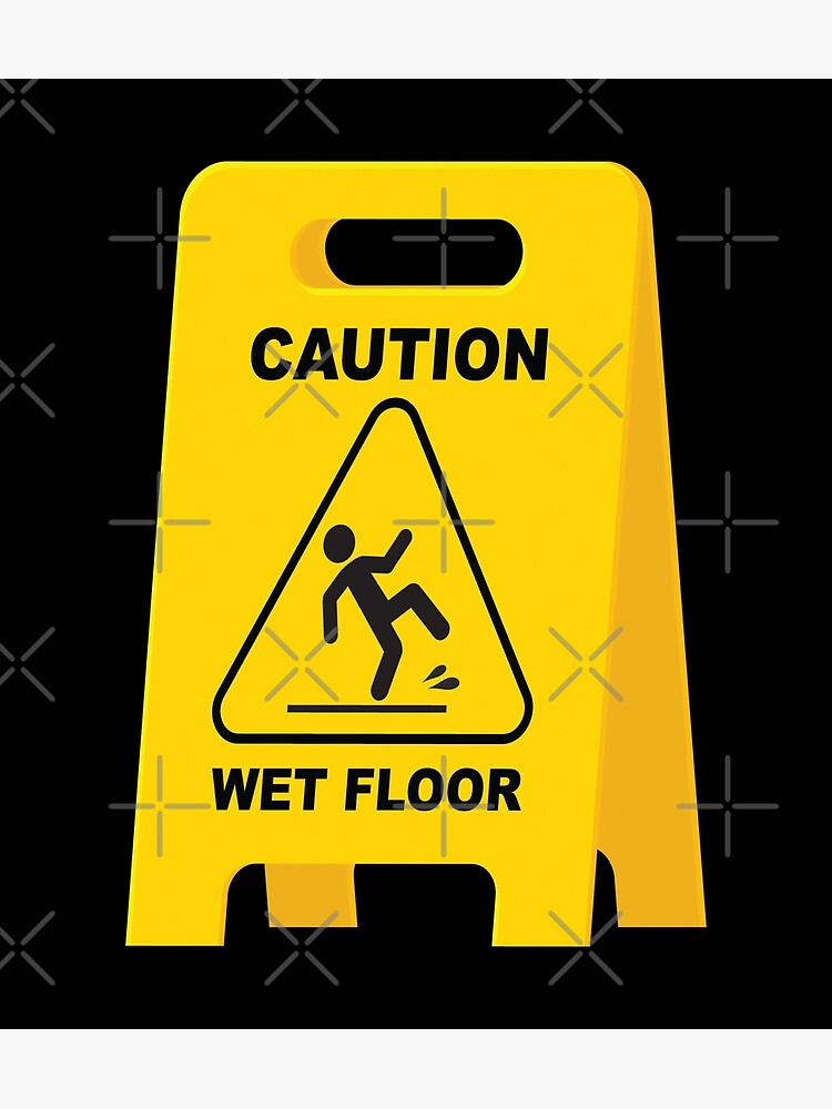 "Caution Wet Floor Sign - Funny Slippery Surface sign " Poster for Sale ...