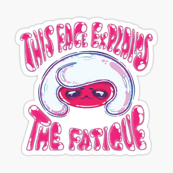 "this face explains the fatigue" Sticker for Sale by adalima | Redbubble