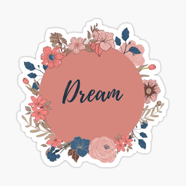 "Dream (floral design) " Sticker for Sale by Kaizenclothing0 | Redbubble