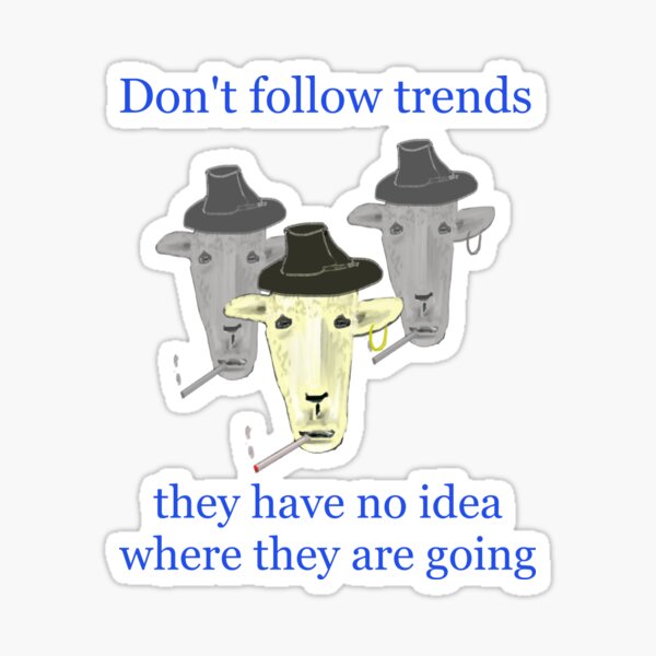 "Don't follow trends" Sticker for Sale by CottagePop | Redbubble