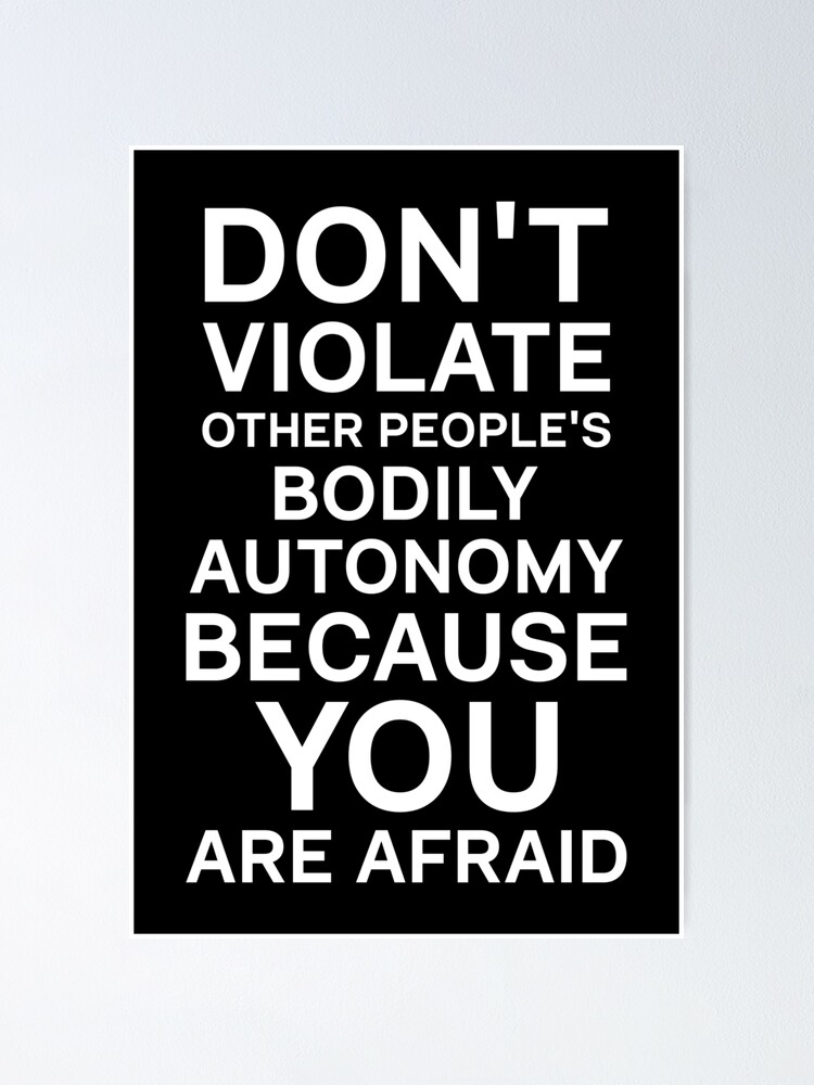 "Respect bodily autonomy - wh" Poster by reIntegration | Redbubble
