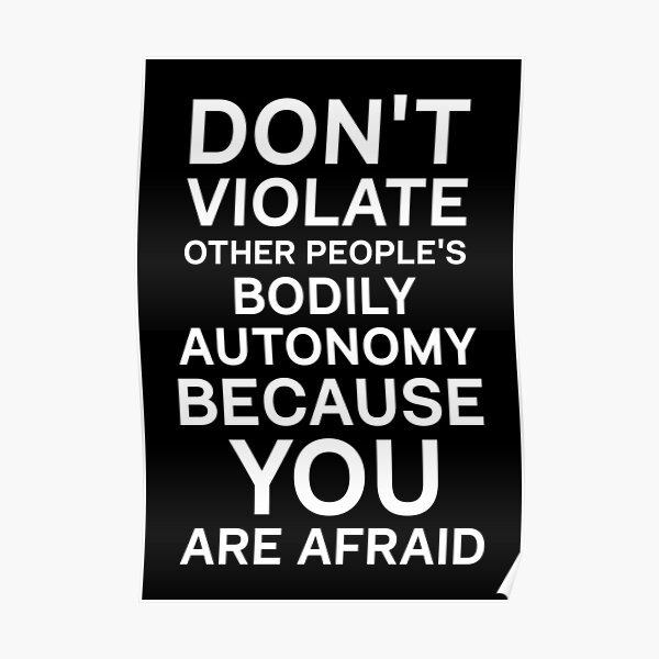 "Respect bodily autonomy - wh" Poster by reIntegration | Redbubble
