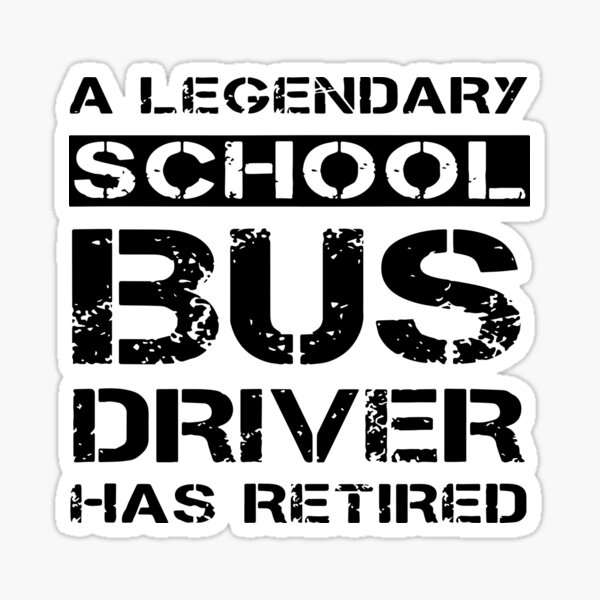 "A legendary school bus driver has retired driver" Sticker for Sale by ...