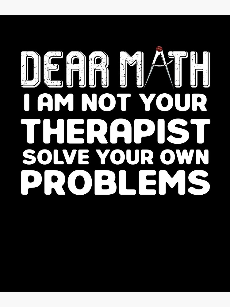 "Dear math I am not your therapist solve your own problems funny gift ...