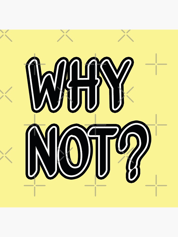 "Why Not?" Sticker for Sale by Luka-Emilija | Redbubble