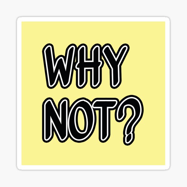 "Why Not?" Sticker for Sale by Luka-Emilija | Redbubble