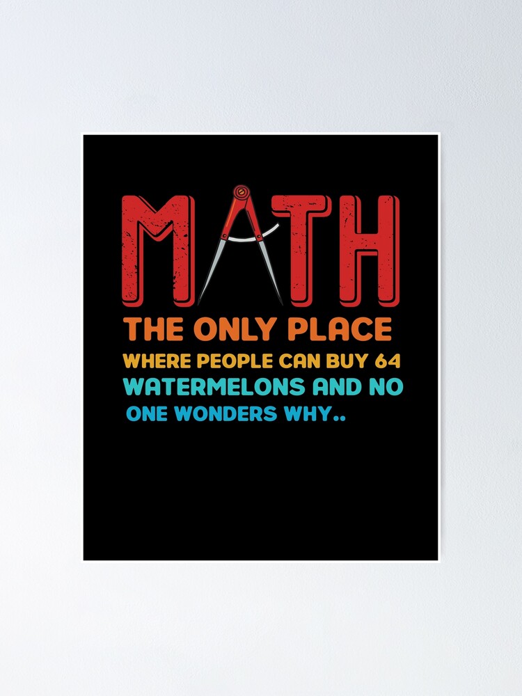 " Math the only place where people can buy 64 watermelons and no one ...