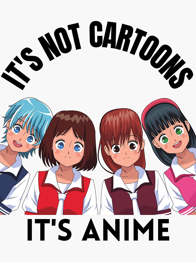 "It's Not Cartoons It's Anime" Sticker for Sale by PRB1989 | Redbubble