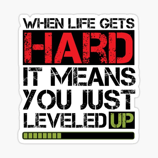 "When Life Gets Hard It Means You Just Leveled Up:Inspirational Sayings ...