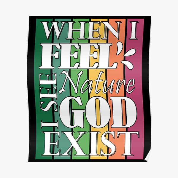 "When I feel nature i see god exist" Poster by nellylebrun | Redbubble
