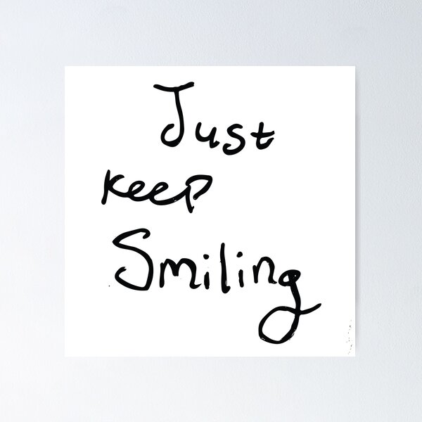 "Just Keep Smiling" Poster for Sale by Shendz | Redbubble