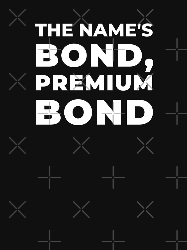"THE NAMES BOND PREMIUM BOND" T-shirt for Sale by SurbDesigns ...