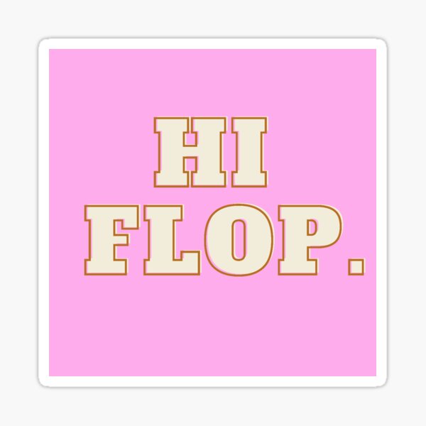 "HI FLOP." Sticker for Sale by ClubRubyDesigns | Redbubble