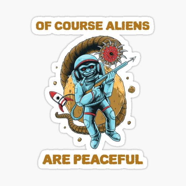 "of course aliens are peaceful" Sticker for Sale by LidaRayArt | Redbubble