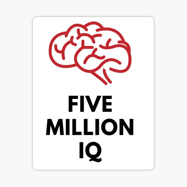 "Five Million IQ" Sticker by LimitlessLTD | Redbubble