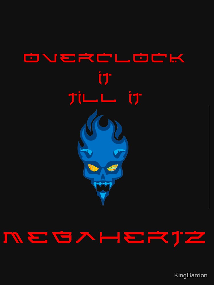 "Overclock it Till it Megahertz" T-shirt for Sale by KingBarrion ...