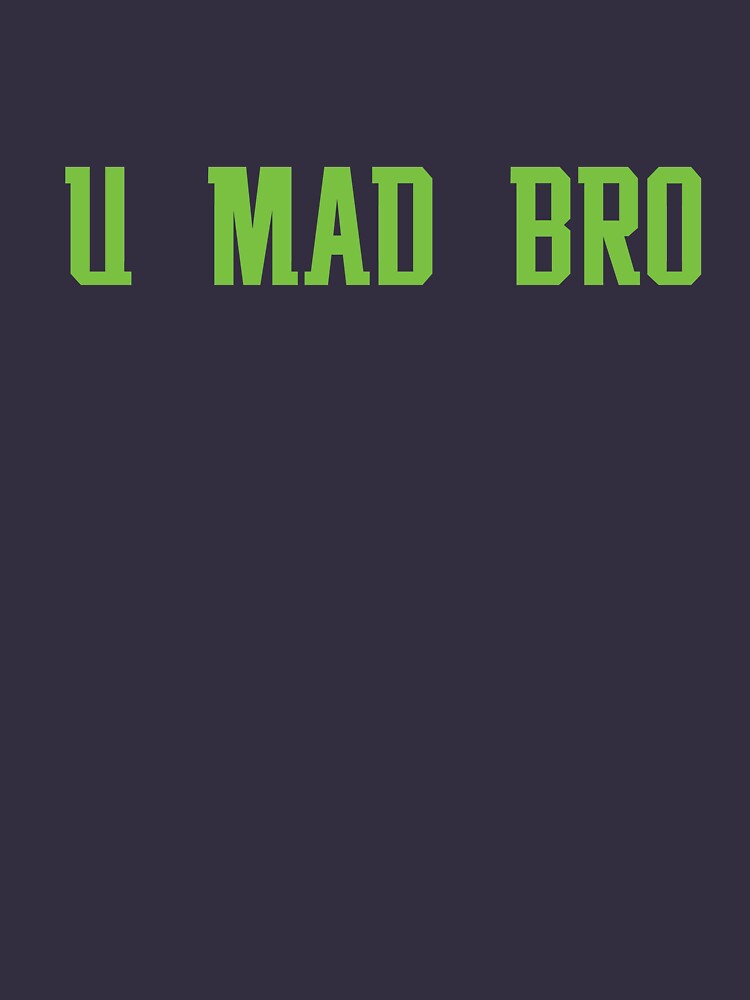 "U MAD BRO?" T-shirt for Sale by brainstorm | Redbubble | u mad bro t-shirts - seattle t-shirts ...