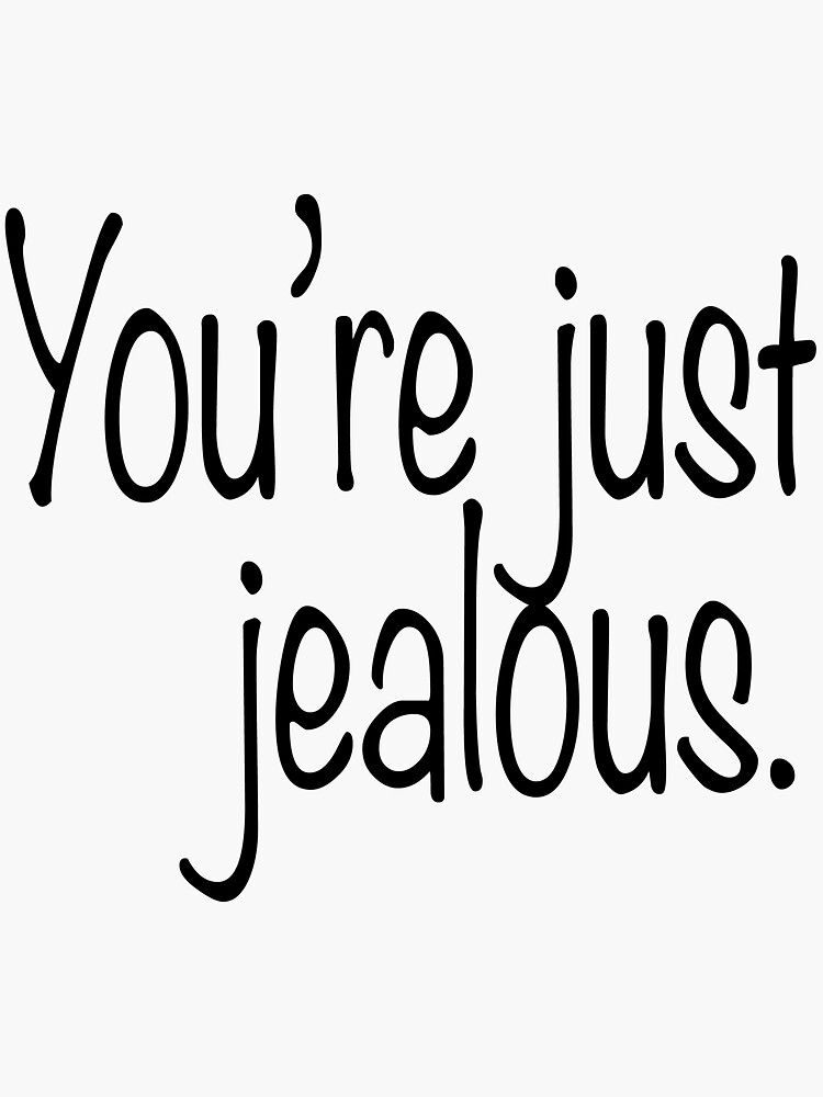 "You're just jealous." Sticker for Sale by Unstraight | Redbubble