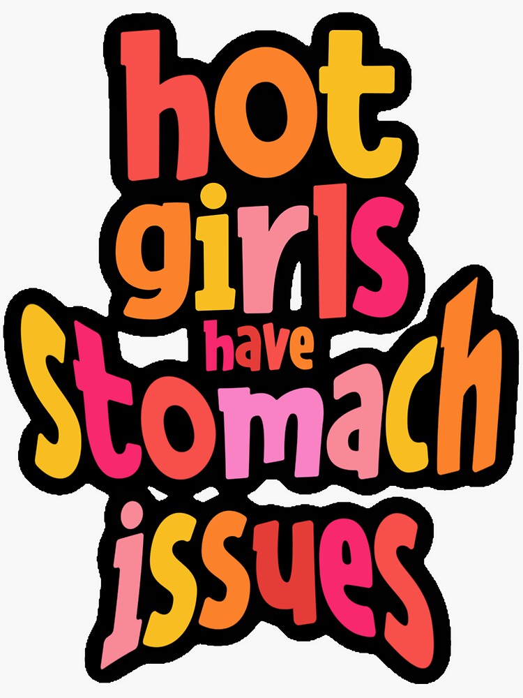 "hot girls have stomach issues " Sticker for Sale by kgmcg | Redbubble
