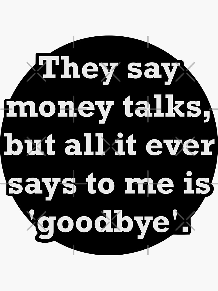 They say money talks White Text Sticker