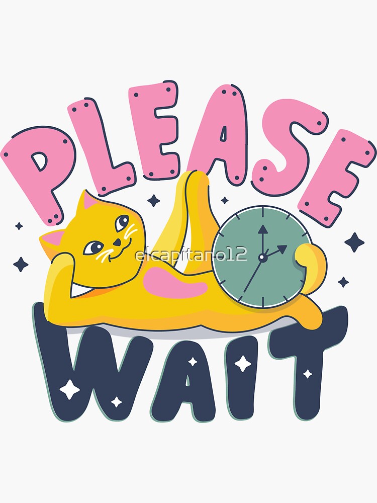 "Please Wait Cat " Sticker for Sale by elcapitano12 | Redbubble