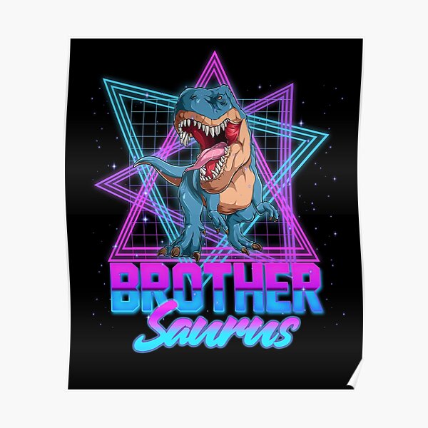 "Brothersaurus Rex Dinosaur Brother Saurus Family 80s 90s" Poster for ...