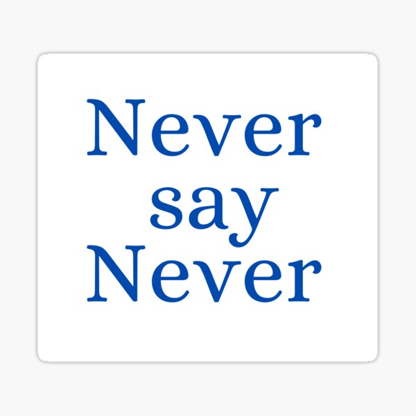 "Never say Never - Dreams, Hopes, Inspiration, Power, New Tomorrow ...