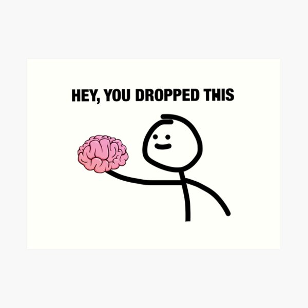 HEY, YOU DROPPED THIS” Meme" Art Print by UMIRO | Redbubble