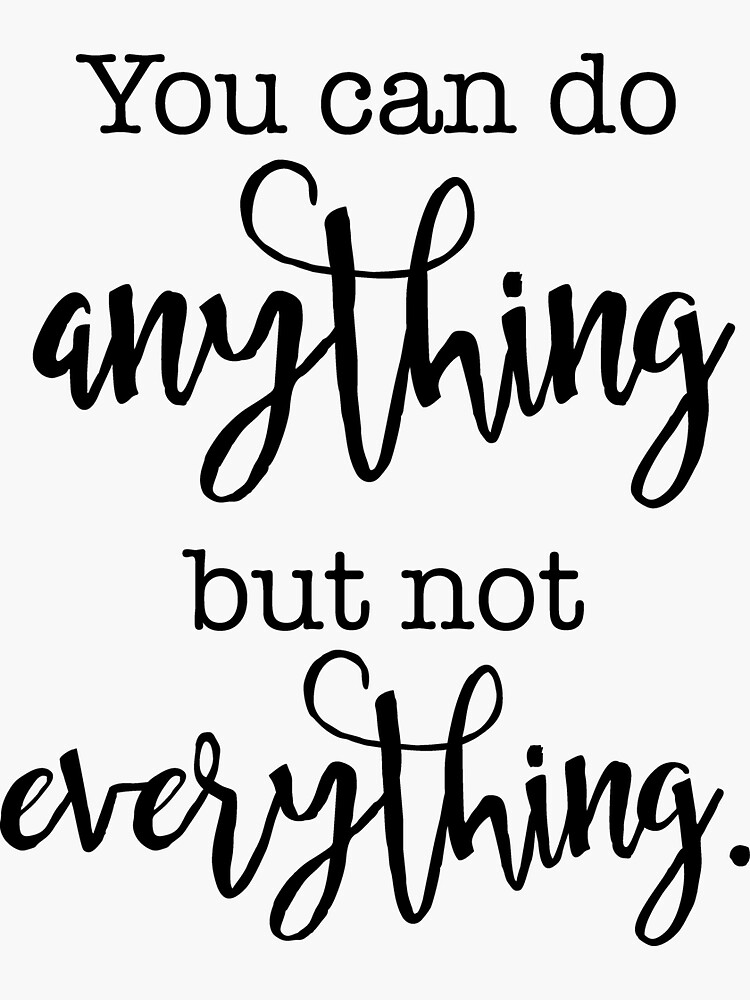 "You can do Anything, but not EVERYTHING" Sticker for Sale by ...