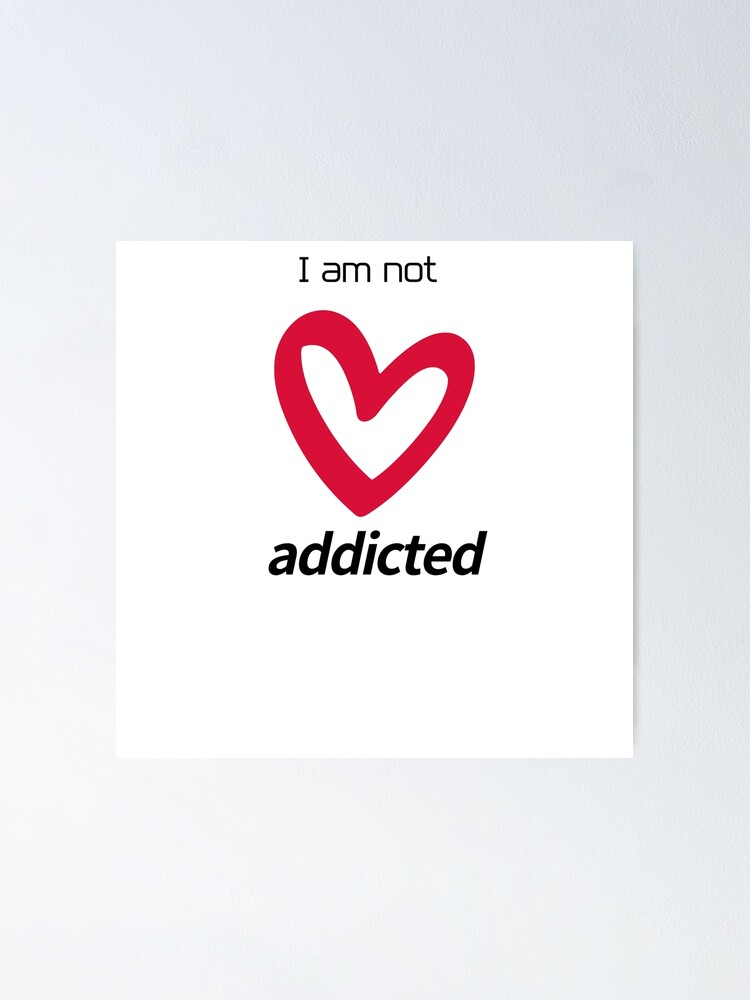 "I am not addicted" Poster by CEOChoi | Redbubble